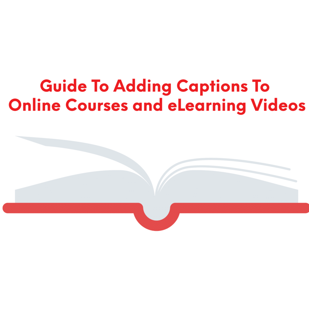 Guide to adding captions to online courses and eLearning Videos ...